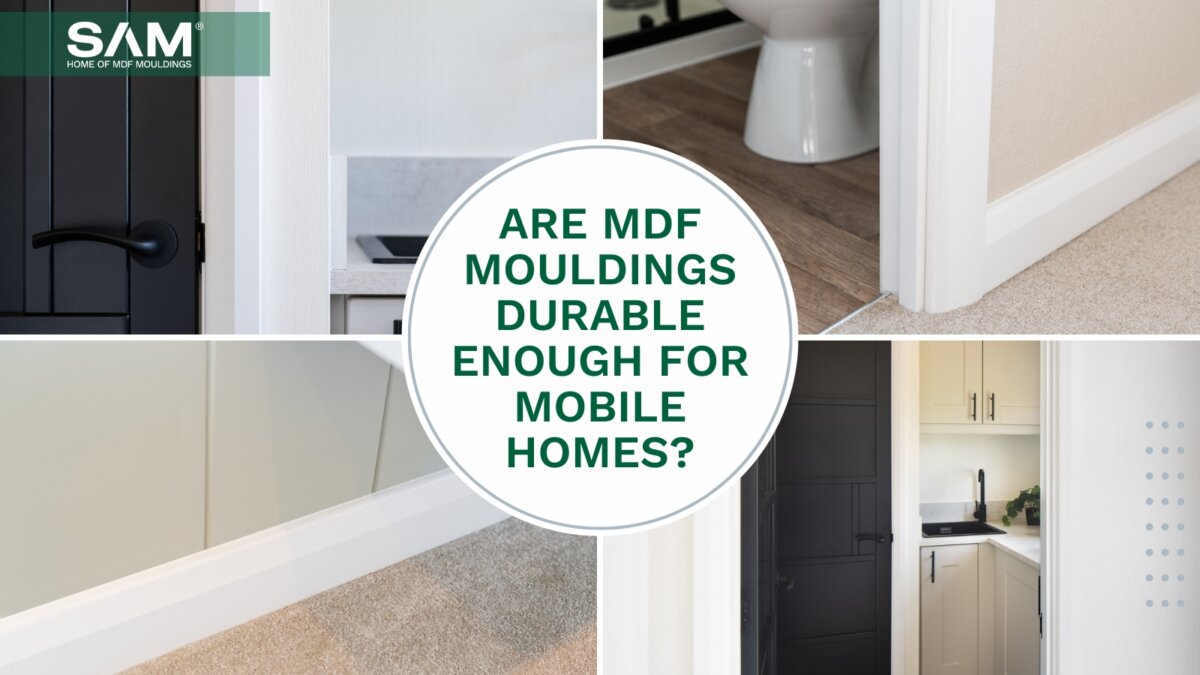 Are MDF mouldings durable enough for mobile homes? - SAM